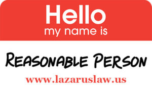 Be Reasonable! How the Reasonable Person Standard Works • Lazarus & Lazarus